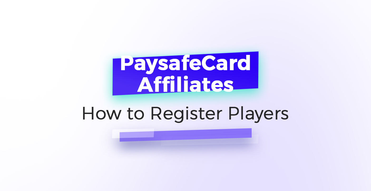 Paysafecard Affiliates: How to Register Players (with your link)